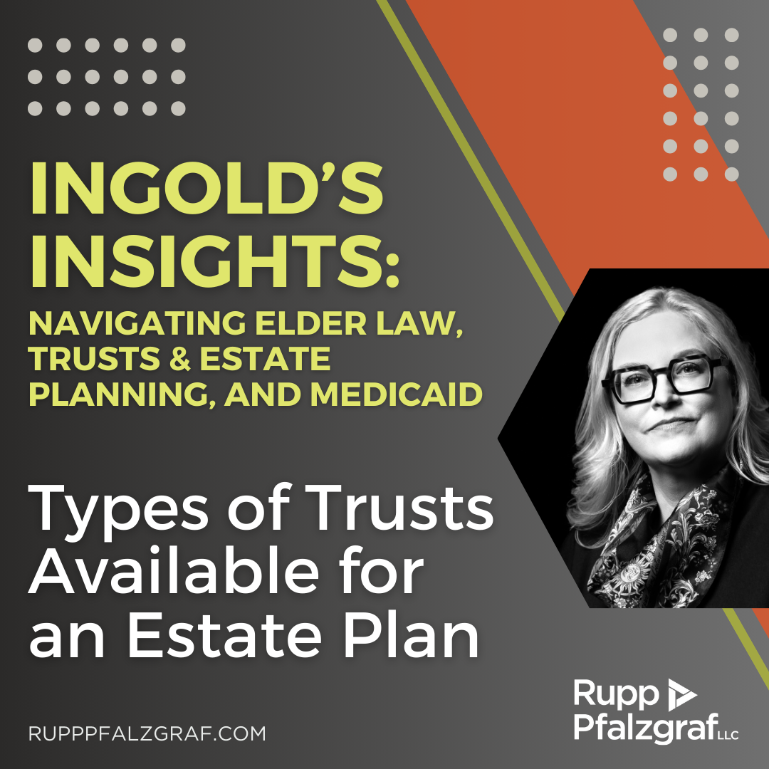 Types of Trusts Available for an Estate Plan | Ingold's Insights - Rupp ...